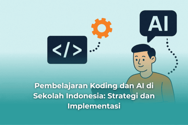 Pembelajaran Koding dan AI di Sekolah: Strategi dan Implementasi